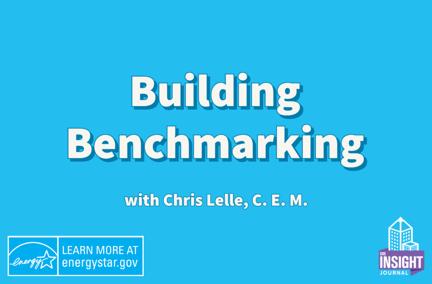 Building Benchmarking with Chris Lelle - CRE Insight Journal - CRE ...