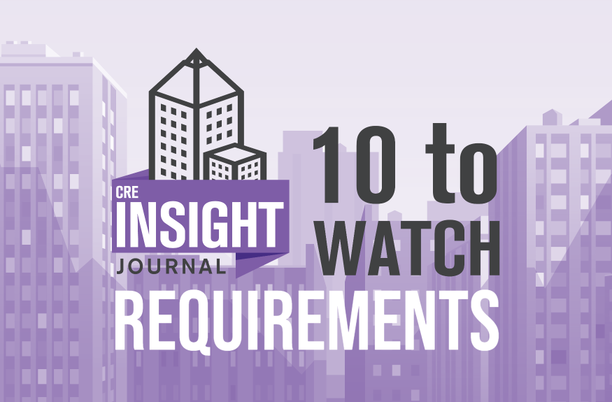 10 to Watch Requirements - CRE Insight Journal - CRE Insight Journal